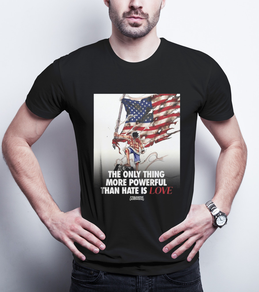 USA Luffy Flag The Only Thing More Powerful Than Hate Is Love MCFANCLUB T-Shirt