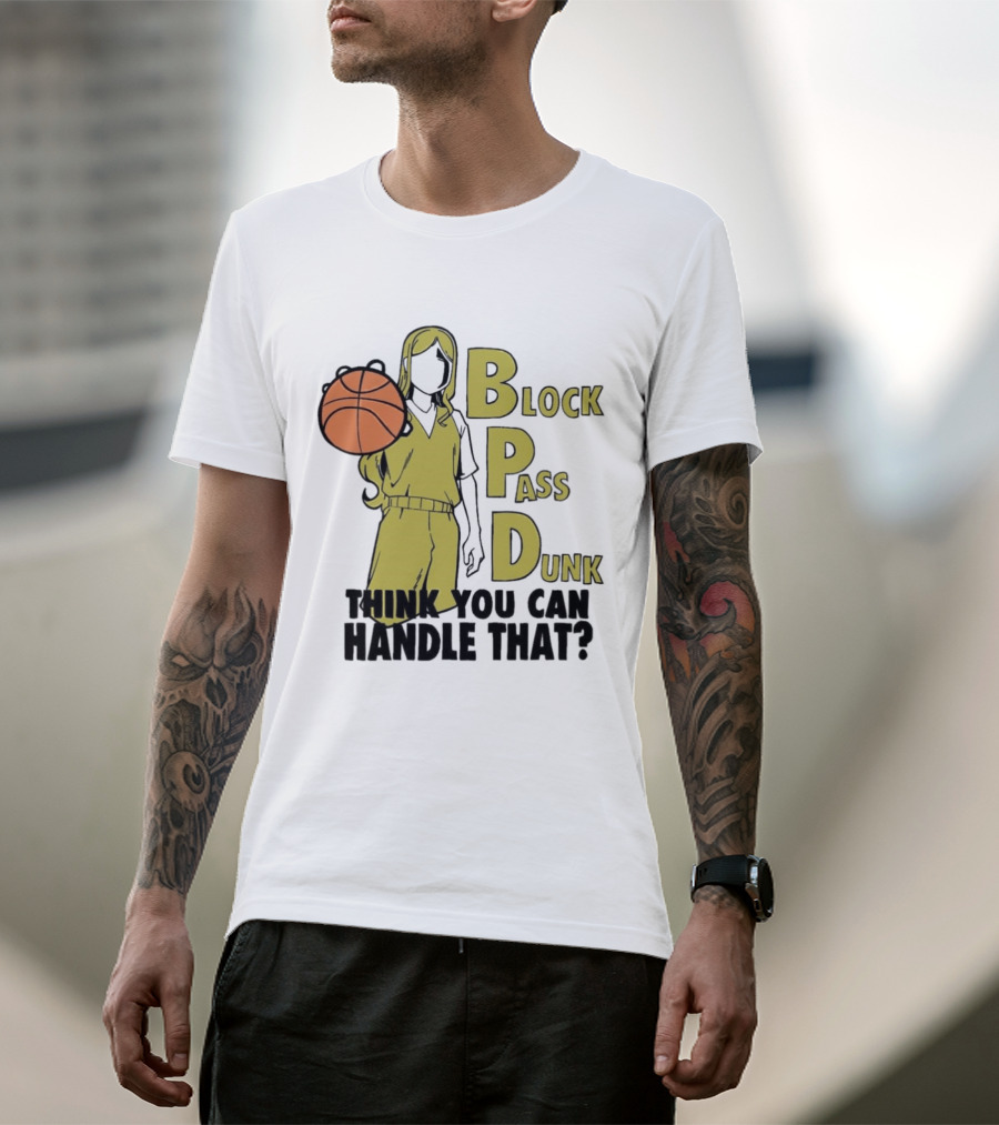 Block Pass Dunk Basketball Challenge Think You Can Handle That T-Shirt
