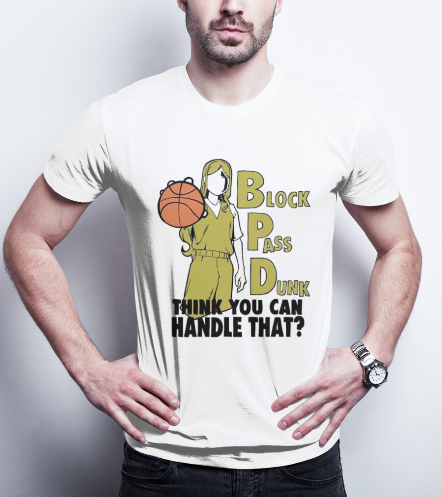 Block Pass Dunk Basketball Challenge Think You Can Handle That T-Shirt