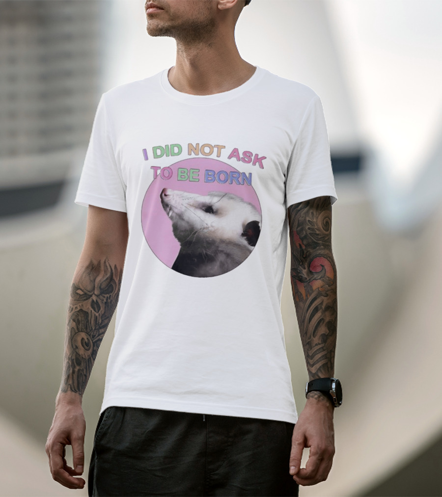 I DID NOT ASK TO BE BORN Opossum Retro Pastel Humor T-Shirt