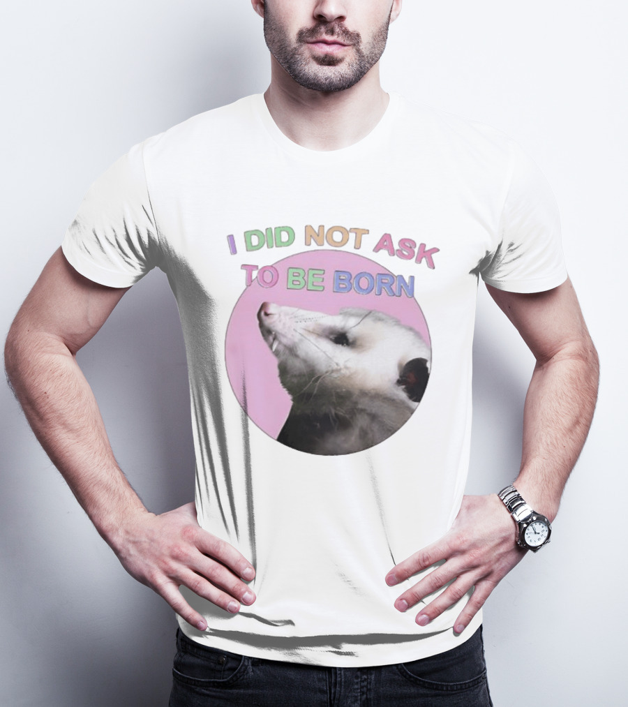 I DID NOT ASK TO BE BORN Opossum Retro Pastel Humor T-Shirt