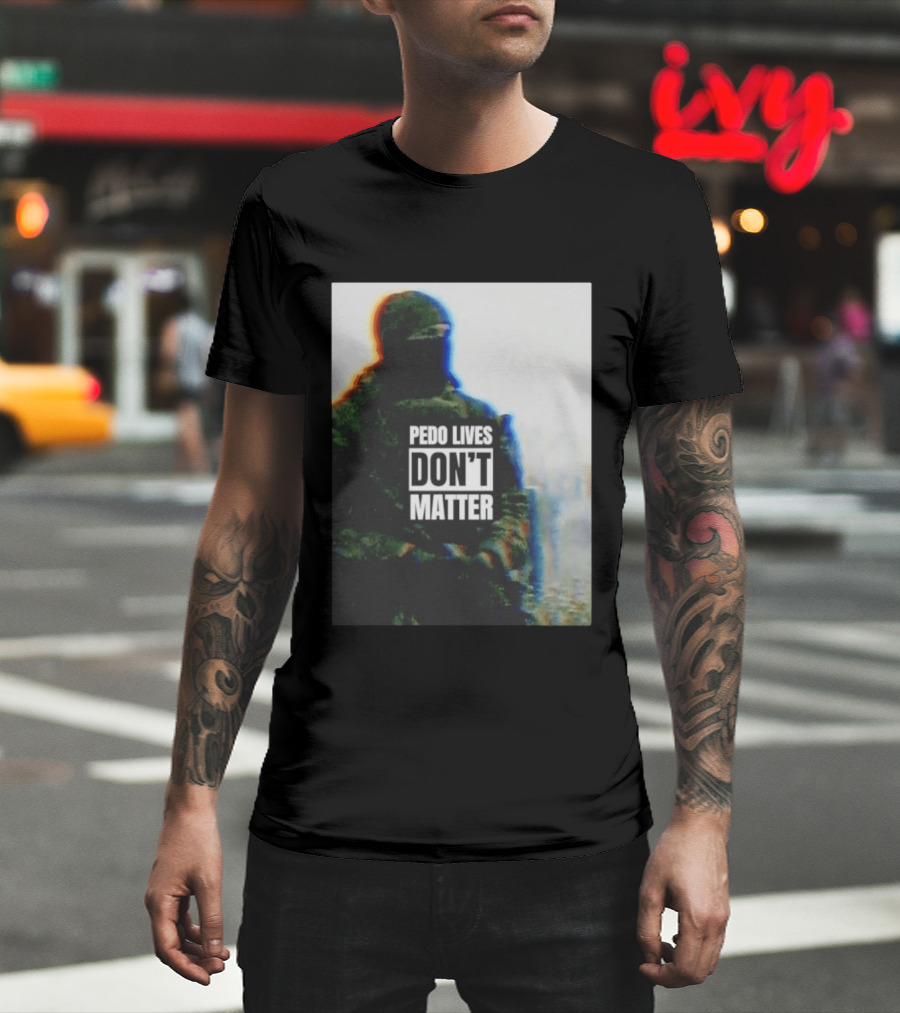 Pedo Lives Don’t Matter Soldier T-Shirt