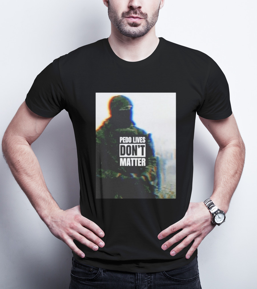 Pedo Lives Don’t Matter Soldier T-Shirt