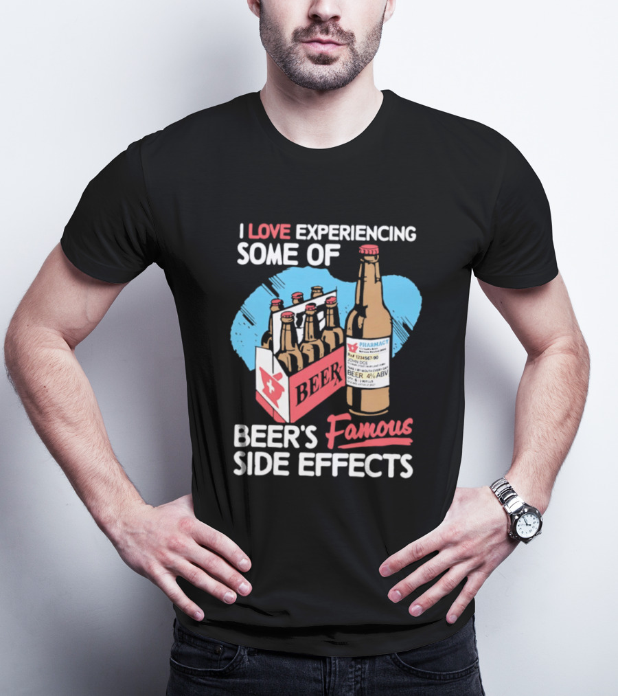 I Love Experiencing Some Of Beer's Famous Side Effects Prescription Bottle T-Shirt