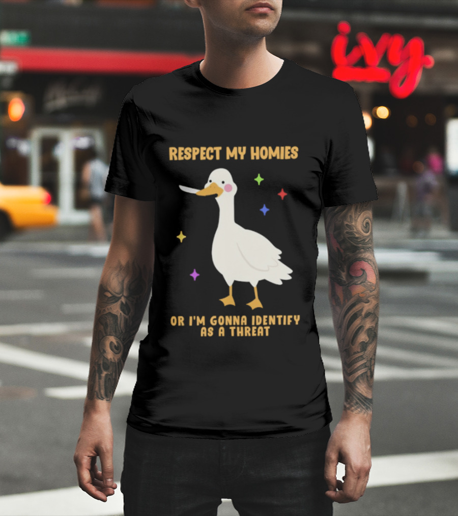 Respect My Homies Or I'm Gonna Identify As A Threat Goose T-Shirt
