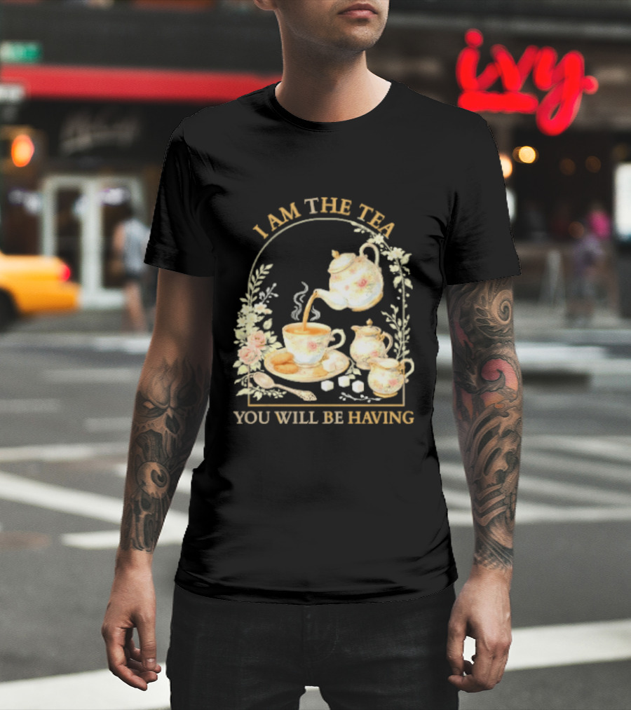 I Am The Tea You Will Be Having Floral Teapot And Teacup T-Shirt