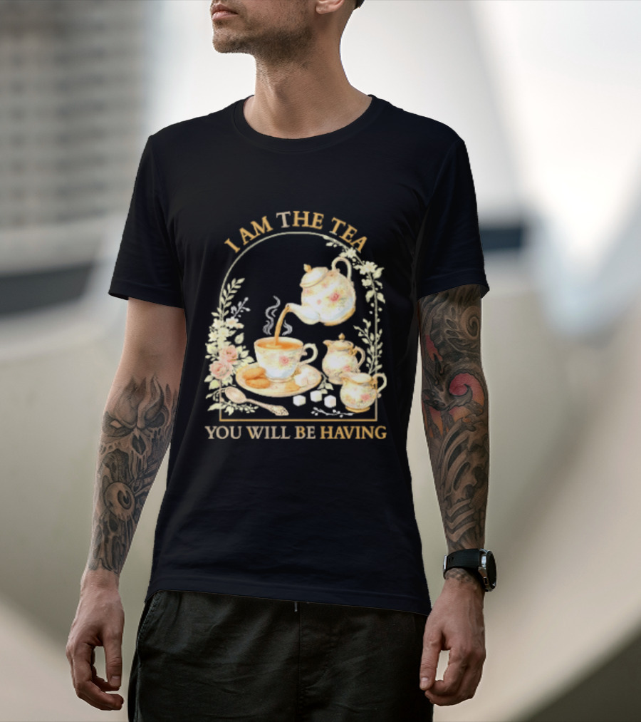 I Am The Tea You Will Be Having Floral Teapot And Teacup T-Shirt