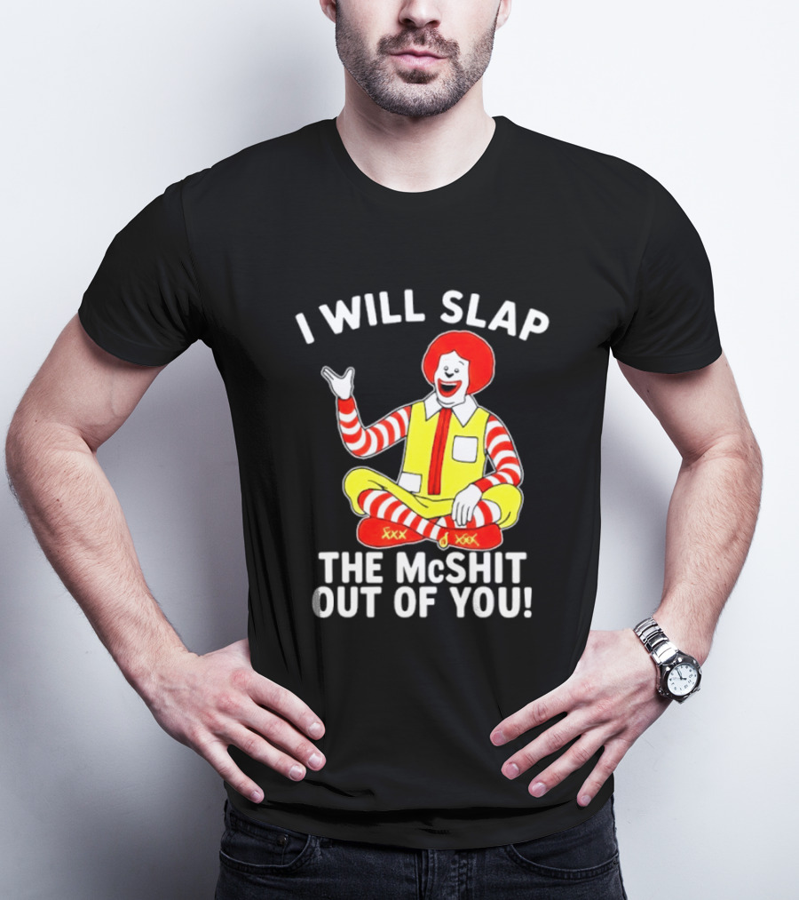I Will Slap The McShit Out Of You Clown Character Sitting T-Shirt