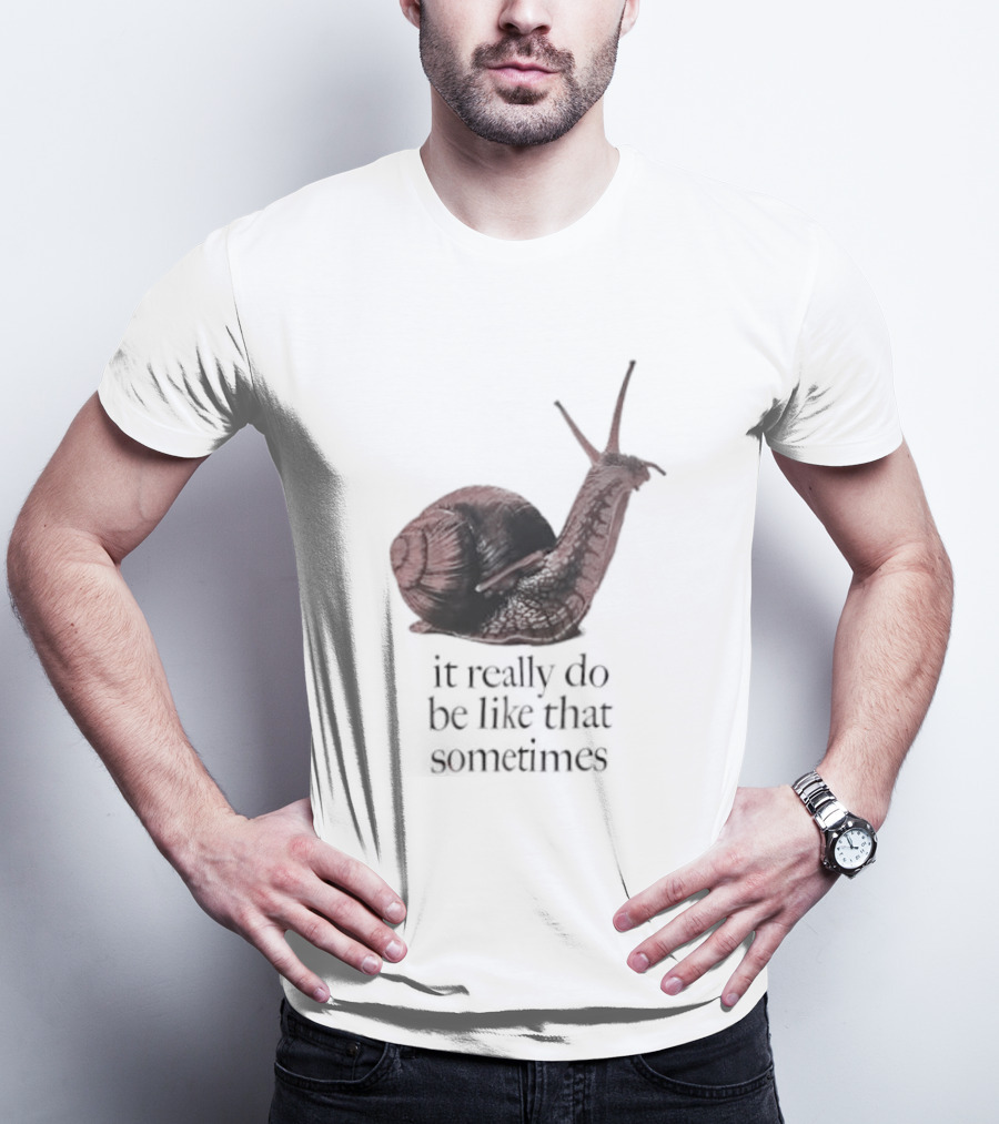 It Really Do Be Like That Sometimes Brown Garden Snail Mood T-Shirt