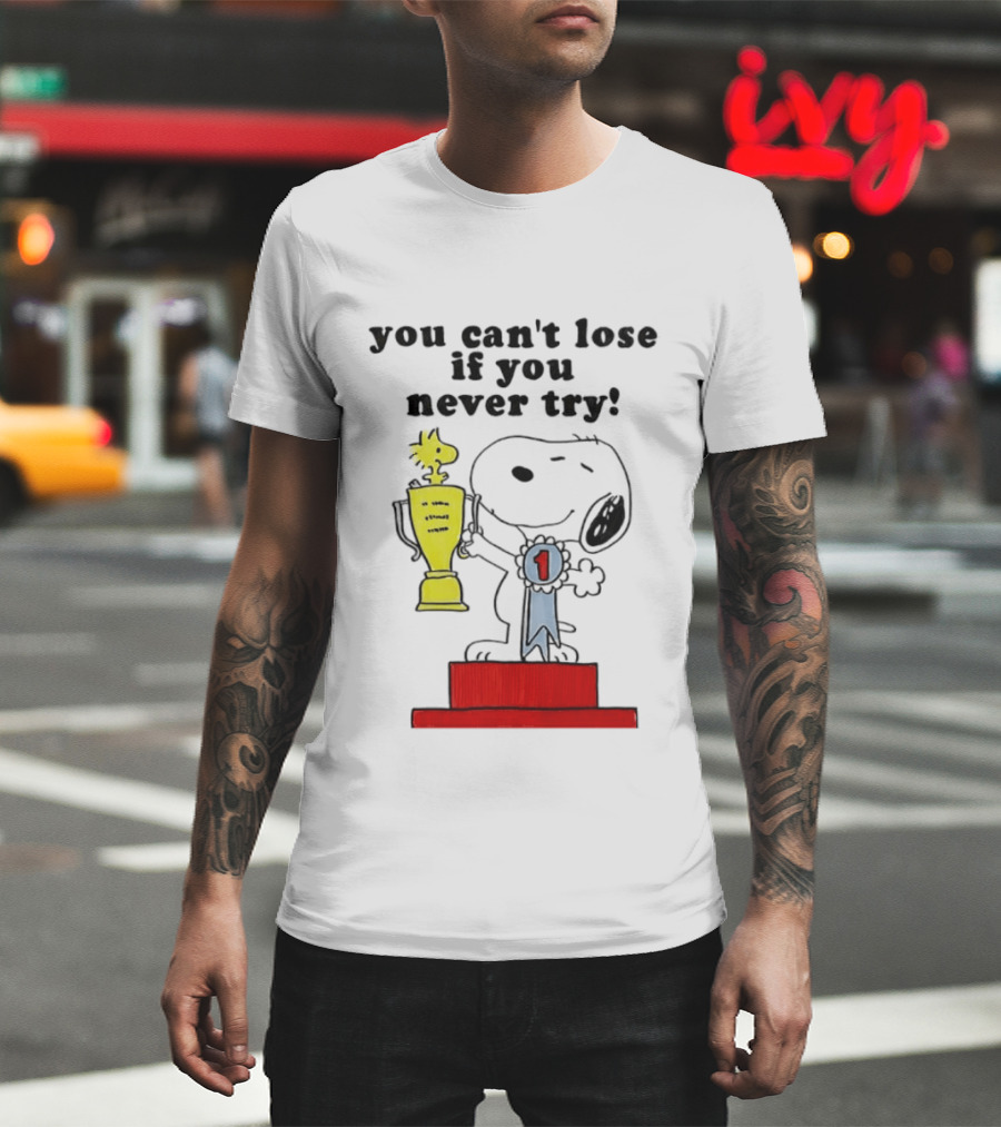 Snoopy Woodstock Trophy Winner You Can't Lose If You Never Try T-Shirt