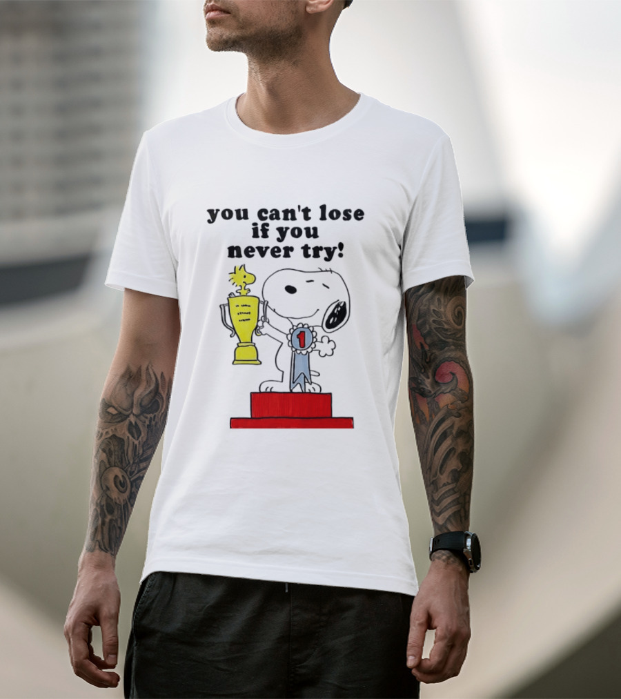 Snoopy Woodstock Trophy Winner You Can't Lose If You Never Try T-Shirt