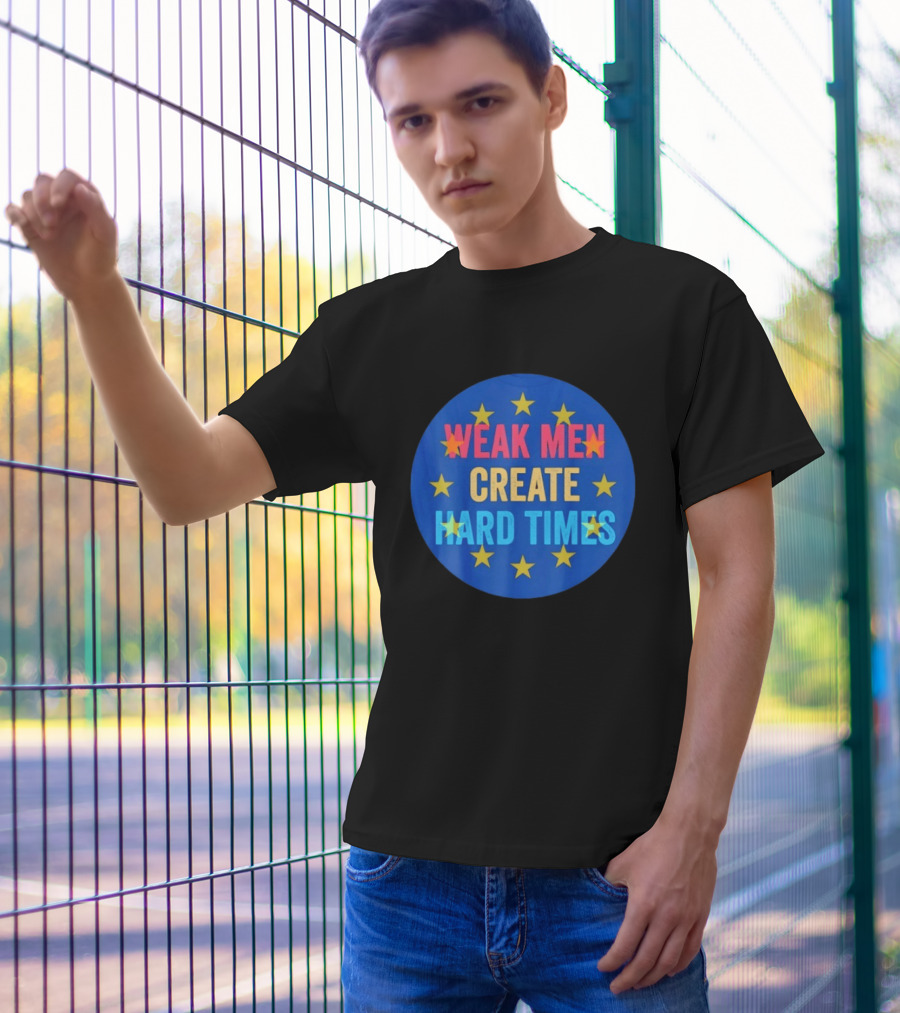Weak Men Create Hard Times Stars Motivational Message T-Shirt