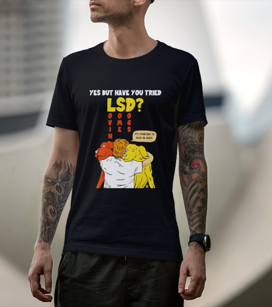 Yes But Have You Tried LSD Lovin Some Dogs Hugging Colorful Canines T-Shirt
