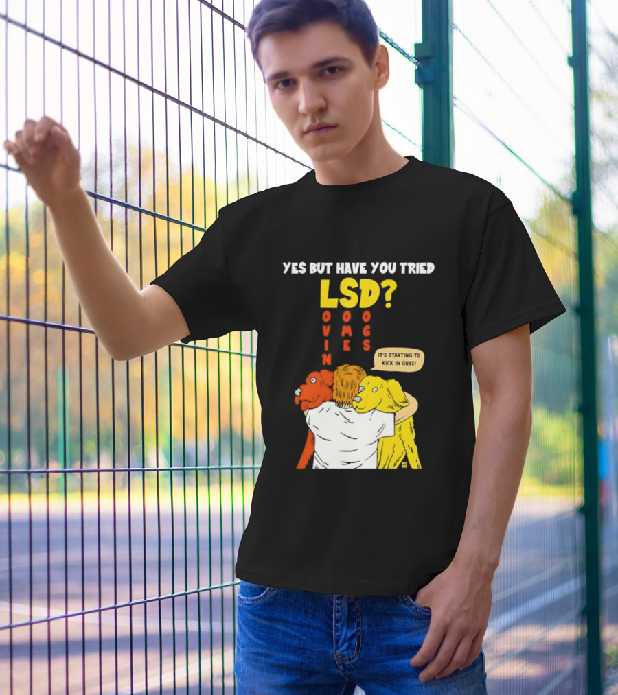Yes But Have You Tried LSD Lovin Some Dogs Hugging Colorful Canines T-Shirt