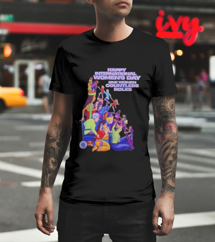 Celebrating Happy International Women's Day One Woman Countless Roles T-Shirt