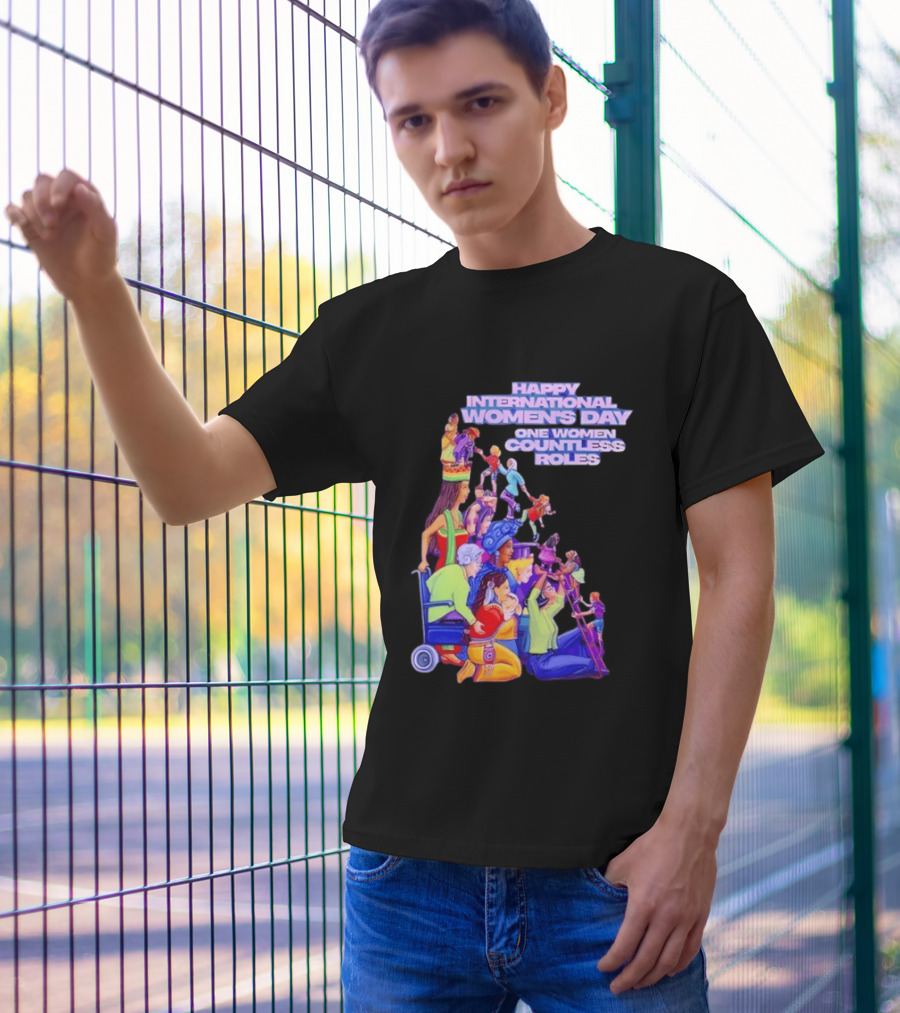 Celebrating Happy International Women's Day One Woman Countless Roles T-Shirt