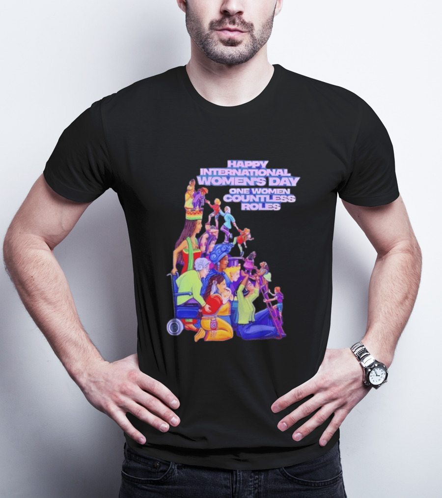 Celebrating Happy International Women's Day One Woman Countless Roles T-Shirt