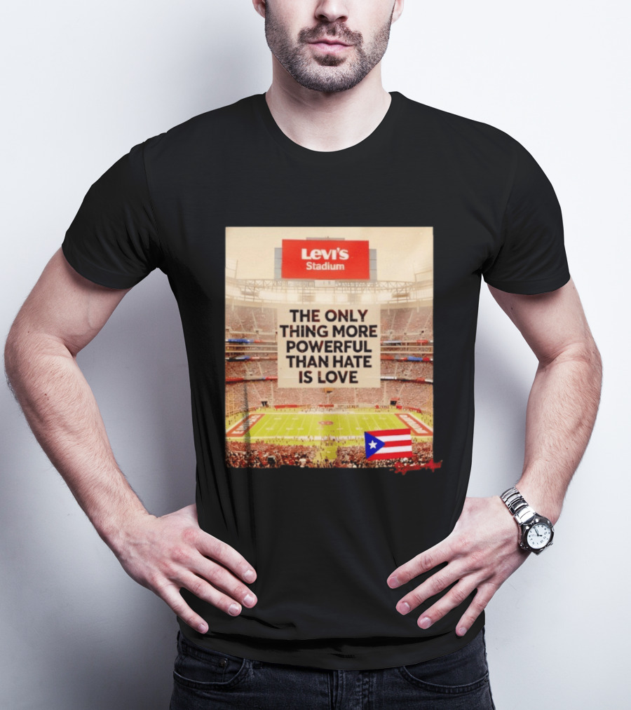 Levi's Stadium Message The Only Thing More Powerful Than Hate Is Love Seguimos Aqui Puerto Rico Flag T-Shirt
