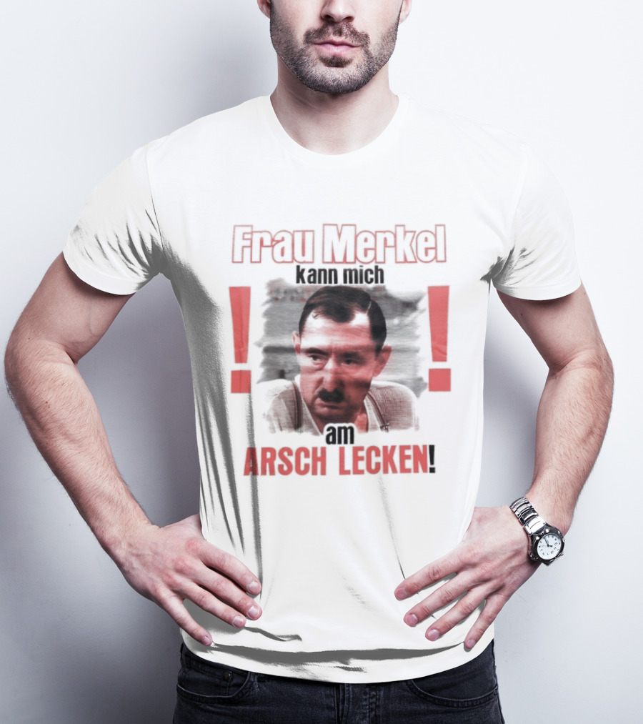 Frau Merkel Kann Mich Am Arsch Lecken Alfred Tetzlaff Ein Herz Und Eine Seele T-Shirt