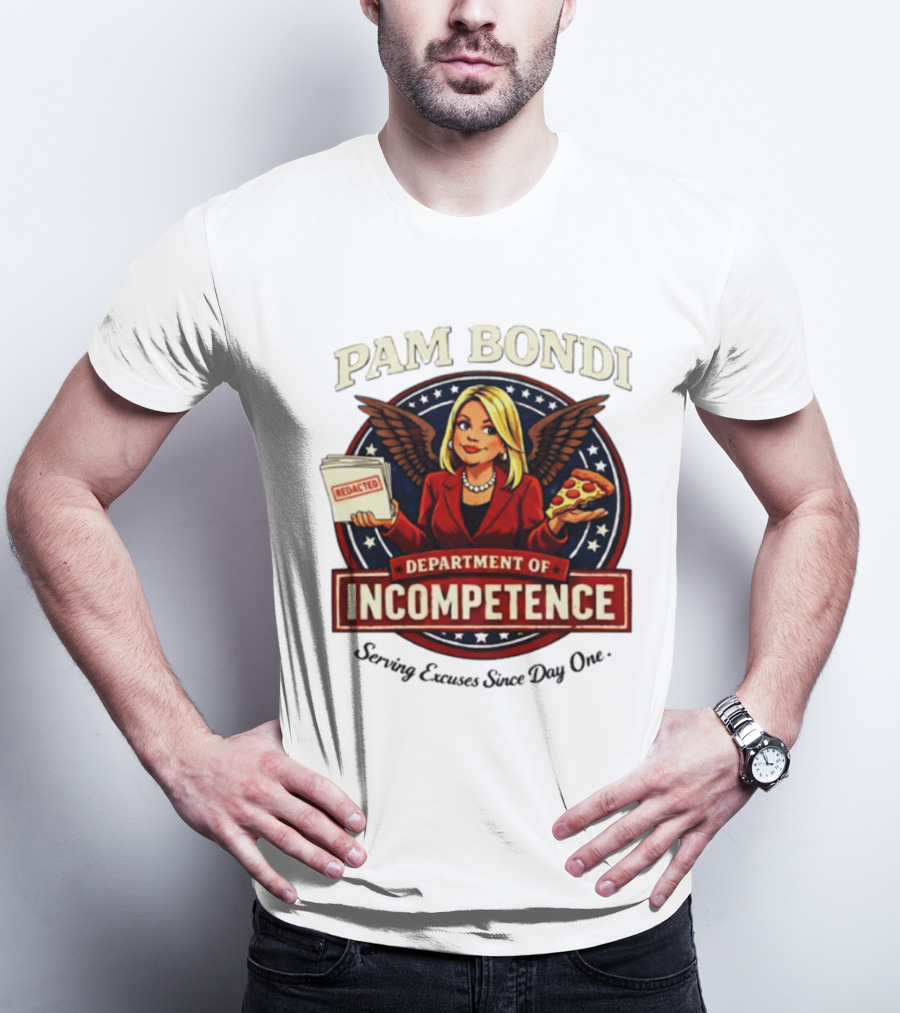Pam Bondi Department Of Incompetence Serving Excuses Since Day One T-Shirt