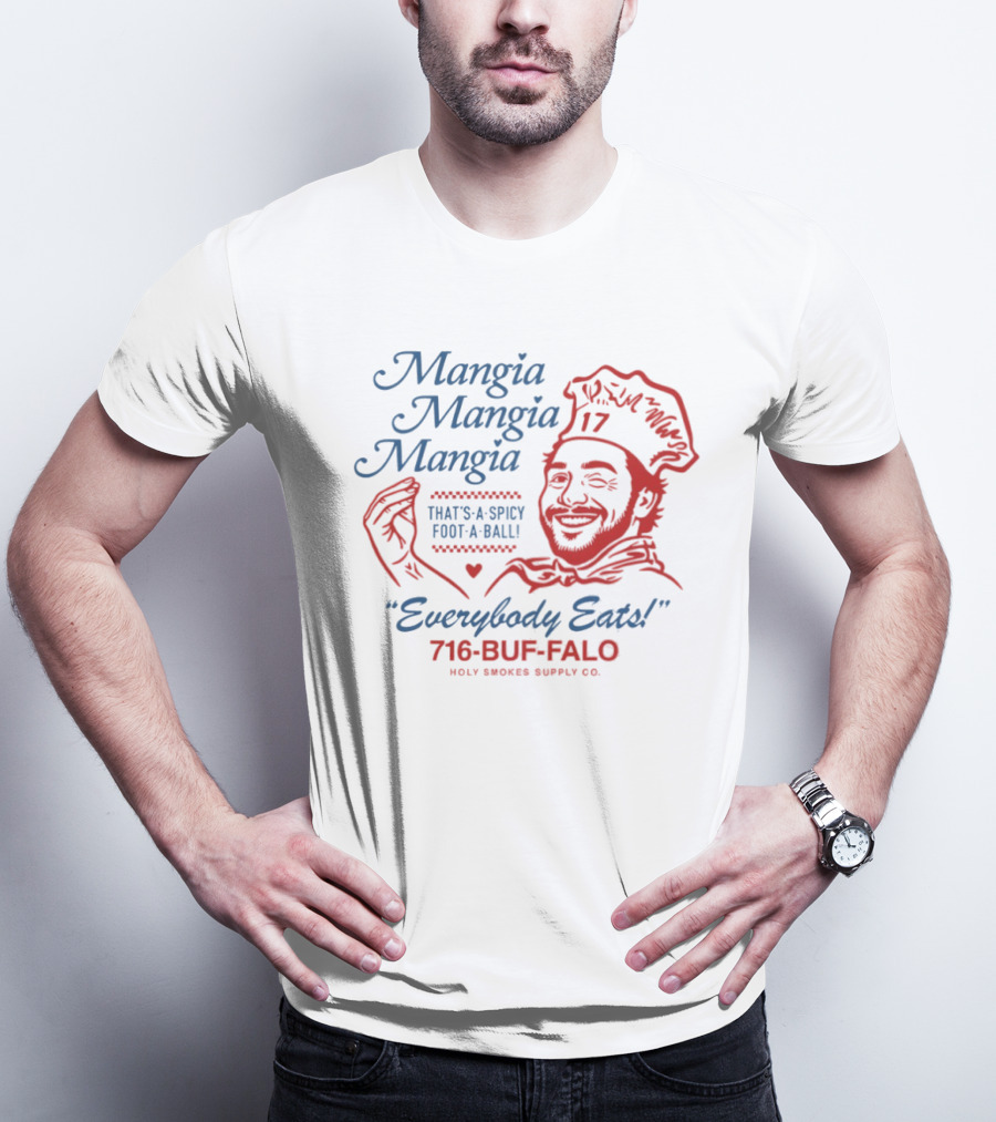 Mangia Mangia Mangia That's A Spicy Foot A Ball Everybody Eats 716 Buf Falo T-Shirt