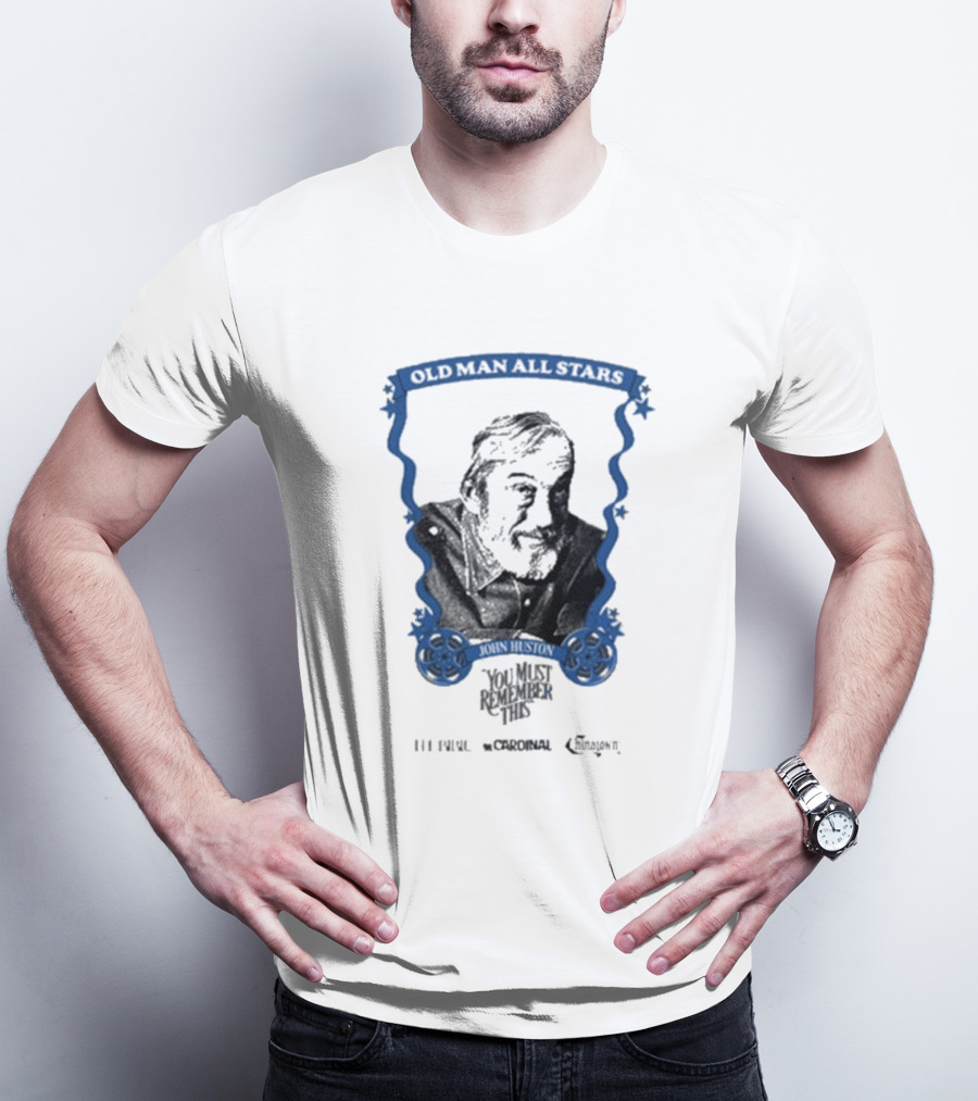 Old Man All Stars John Huston You Must Remember This Classic Cinema T-Shirt