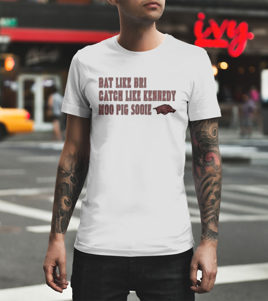 Razorbacks Bat Like Bri Catch Like Kennedy Woo Pig Sooie T-Shirt