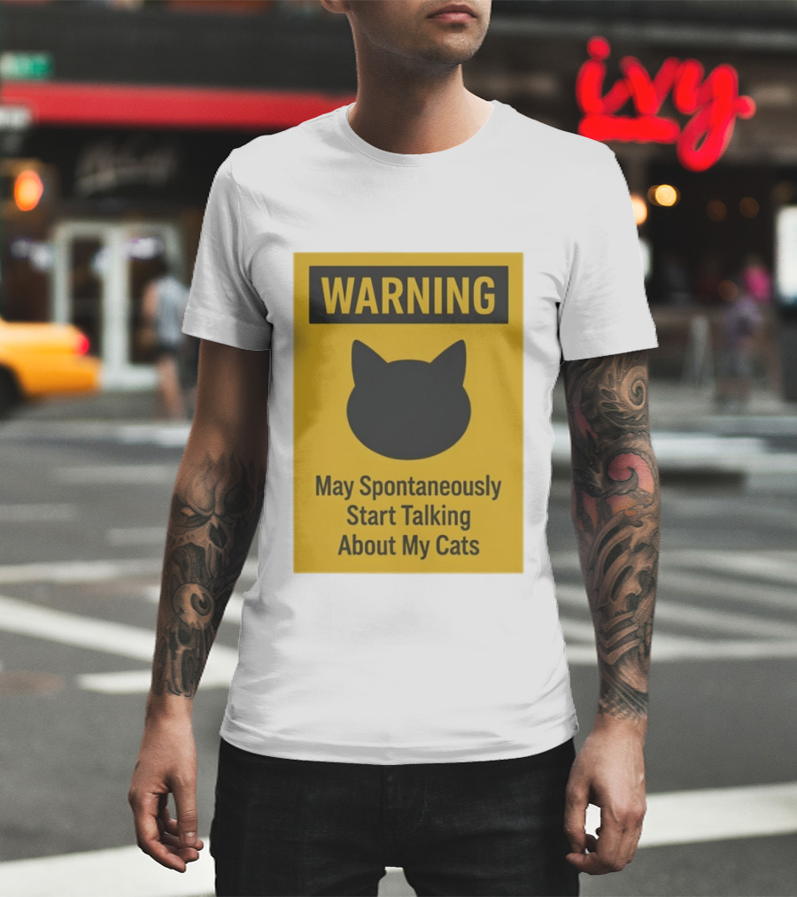 Warning May Spontaneously Start Talking About My Cats T-Shirt