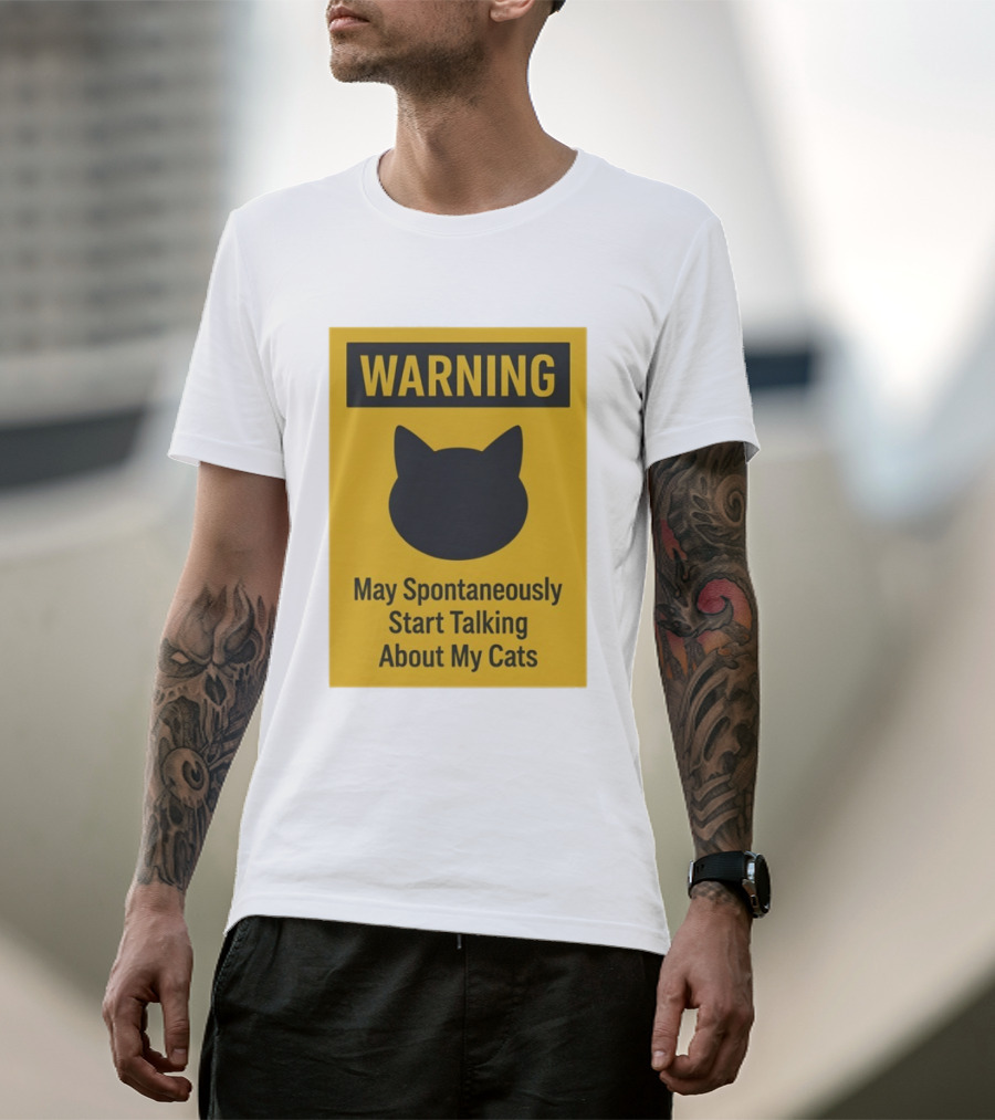 Warning May Spontaneously Start Talking About My Cats T-Shirt