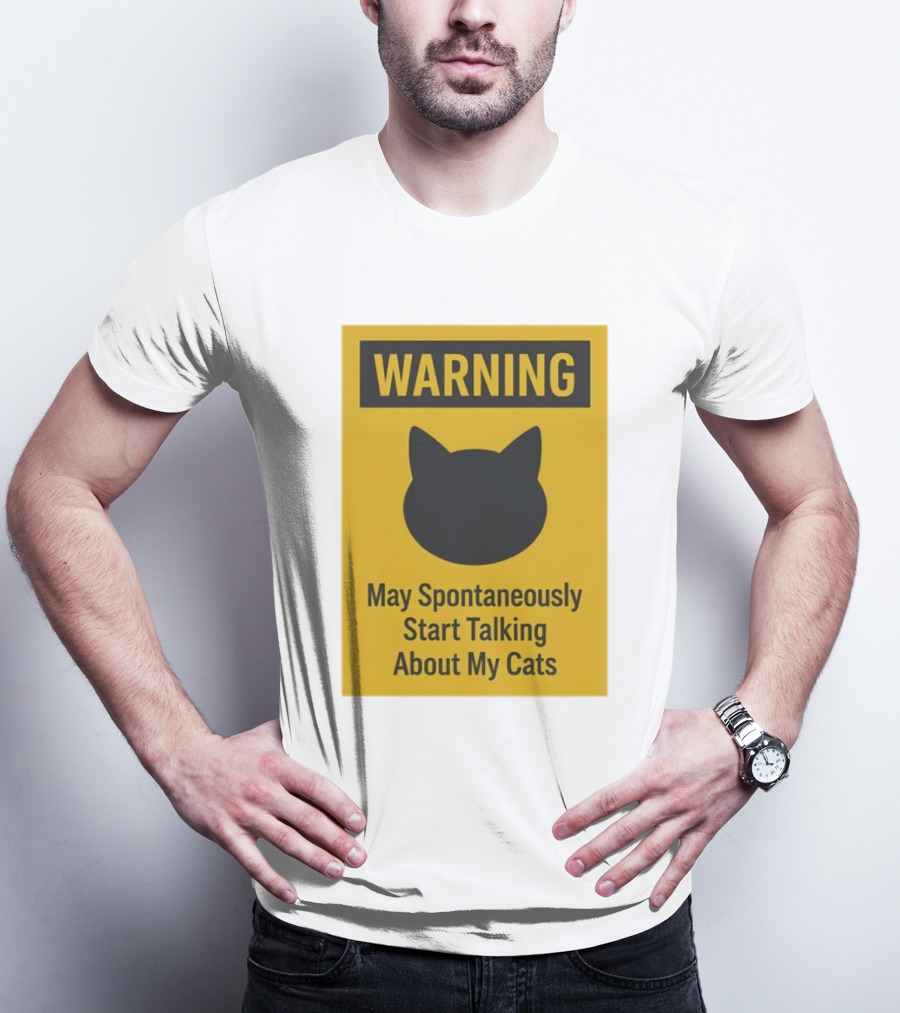 Warning May Spontaneously Start Talking About My Cats T-Shirt