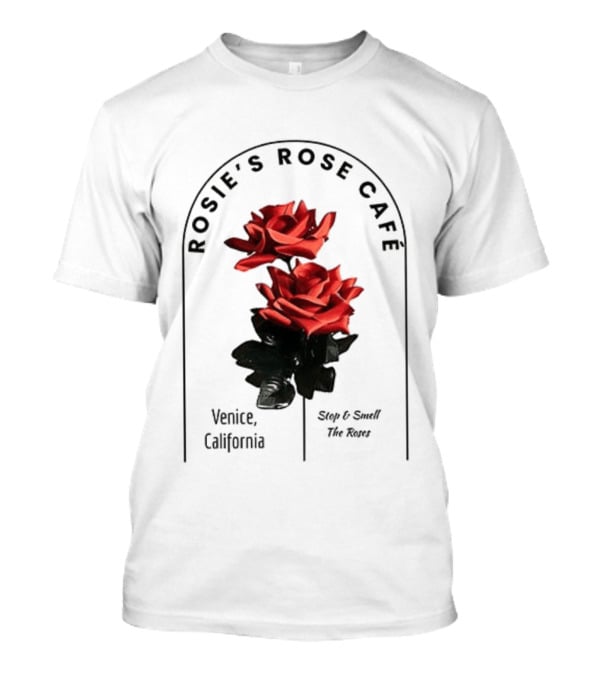 Rosie's Rose Café Venice California Stop And Smell The Roses T-Shirt