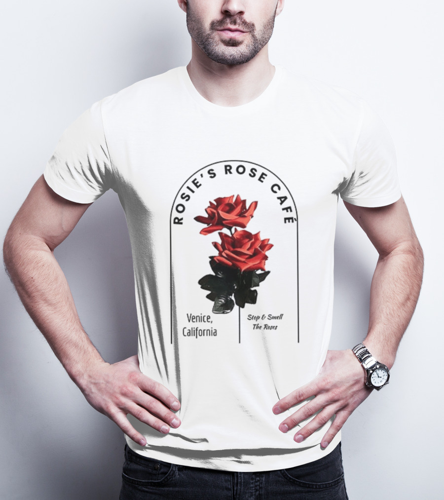 Rosie's Rose Café Venice California Stop And Smell The Roses T-Shirt