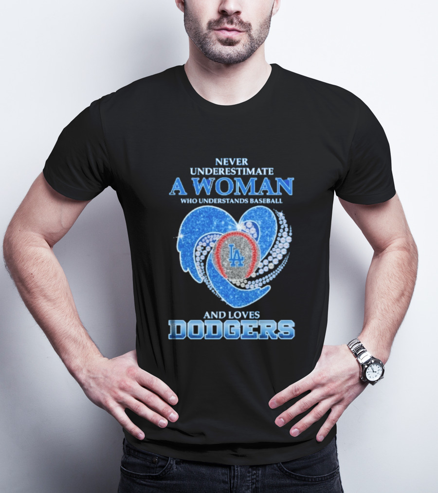 Never Underestimate A Woman Who Understands Baseball And Loves Los Angeles Dodgers T-Shirt
