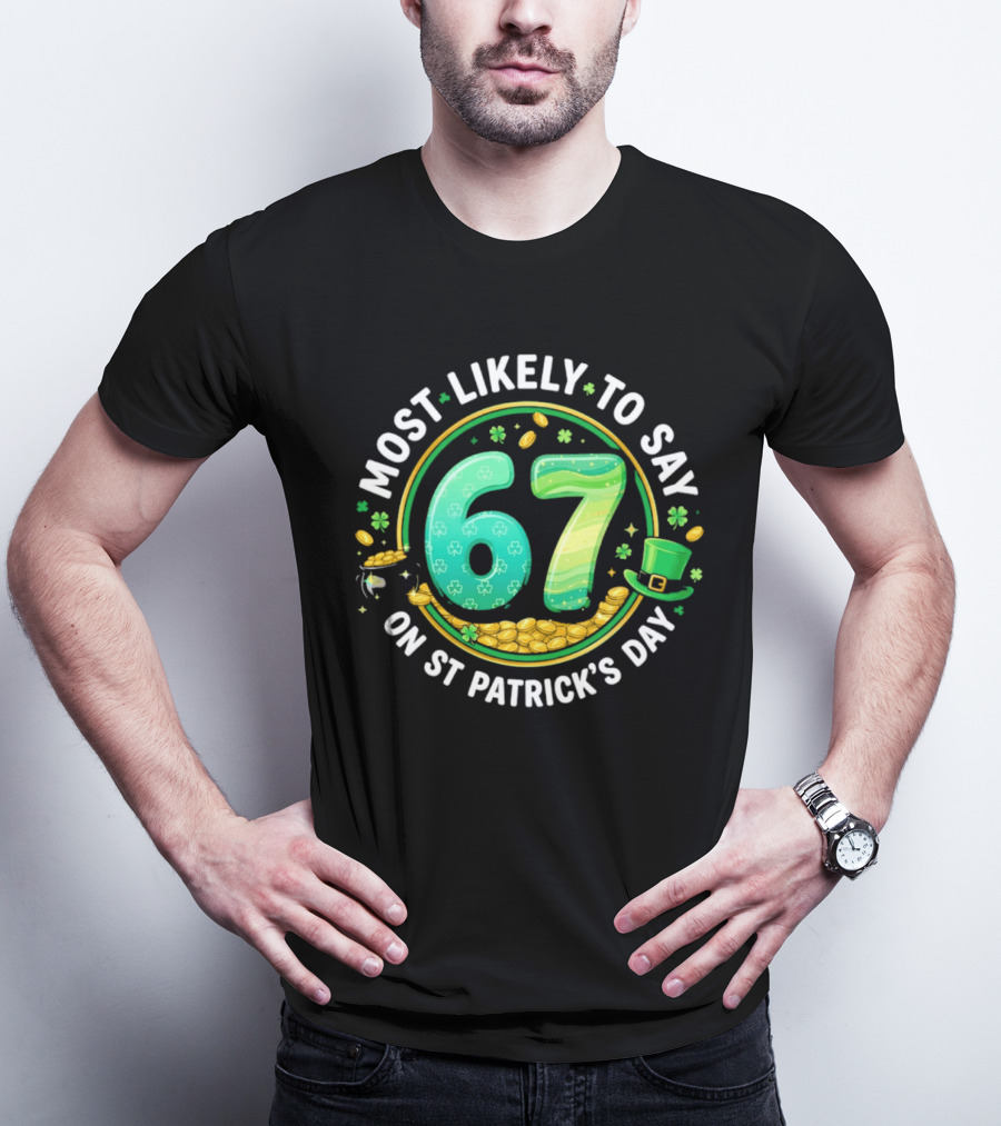 Most Likely To Say 67 St Patrick's Day Shamrock Gold Coins T-Shirt