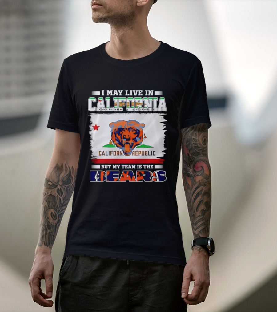 I May Live In California California Republic But My Team Is The Chicago Bears T-Shirt