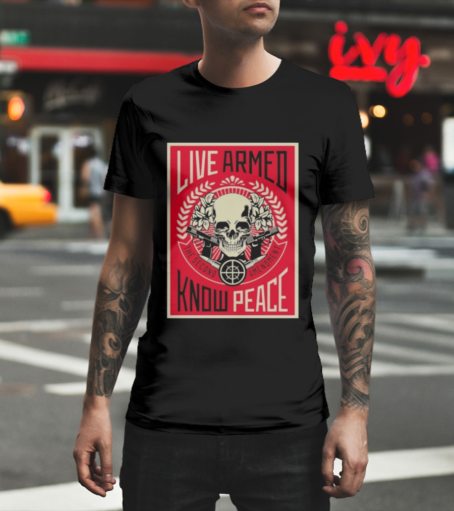 Live Armed Know Peace The Second Amendment Skull Guns T-Shirt