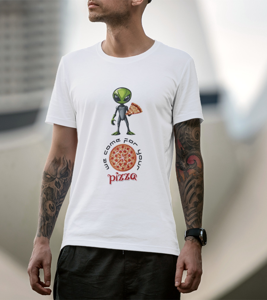 We Come For Your Pizza Alien Holding Slice T-Shirt