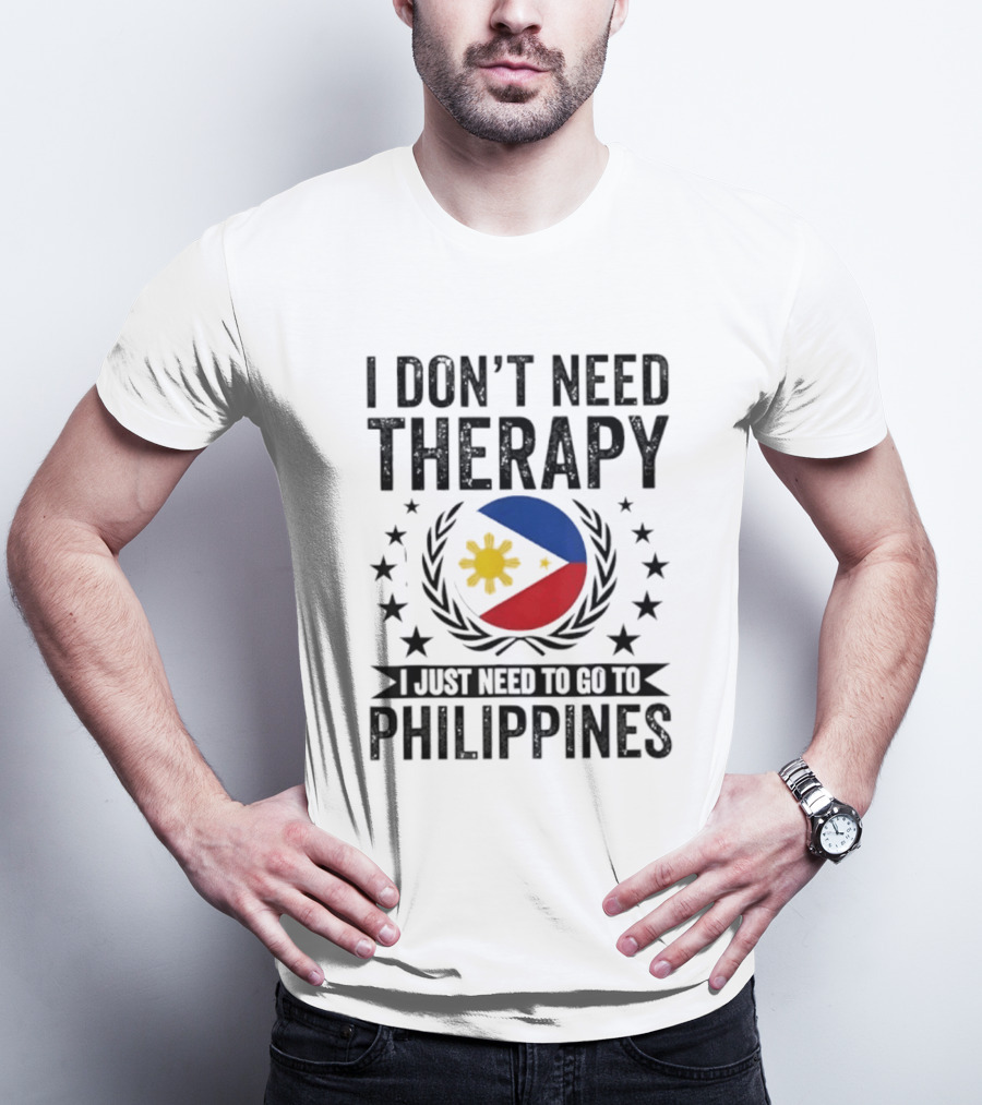 I Don't Need Therapy I Just Need To Go To Philippines Flag And Stars T-Shirt