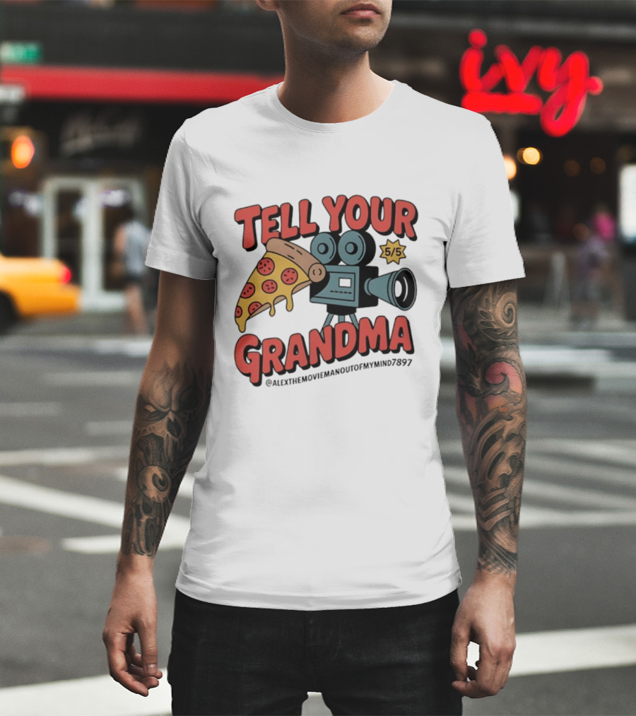 Tell Your Grandma Pizza Movie 5/5 AlexTheMoviemanoutofMymind7897 T-Shirt