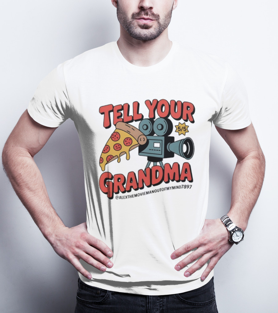 Tell Your Grandma Pizza Movie 5/5 AlexTheMoviemanoutofMymind7897 T-Shirt