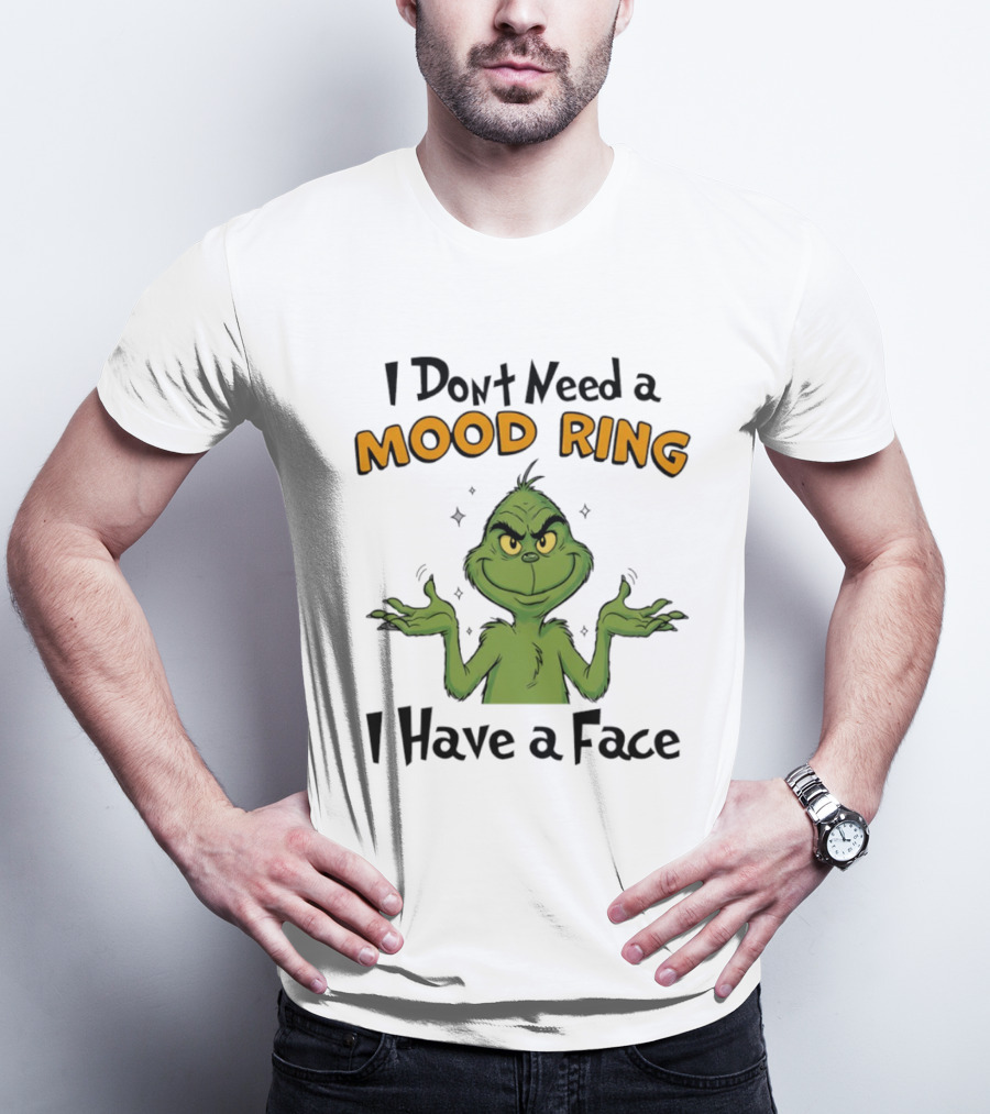 Grinch I Don't Need A Mood Ring I Have A Face T-Shirt