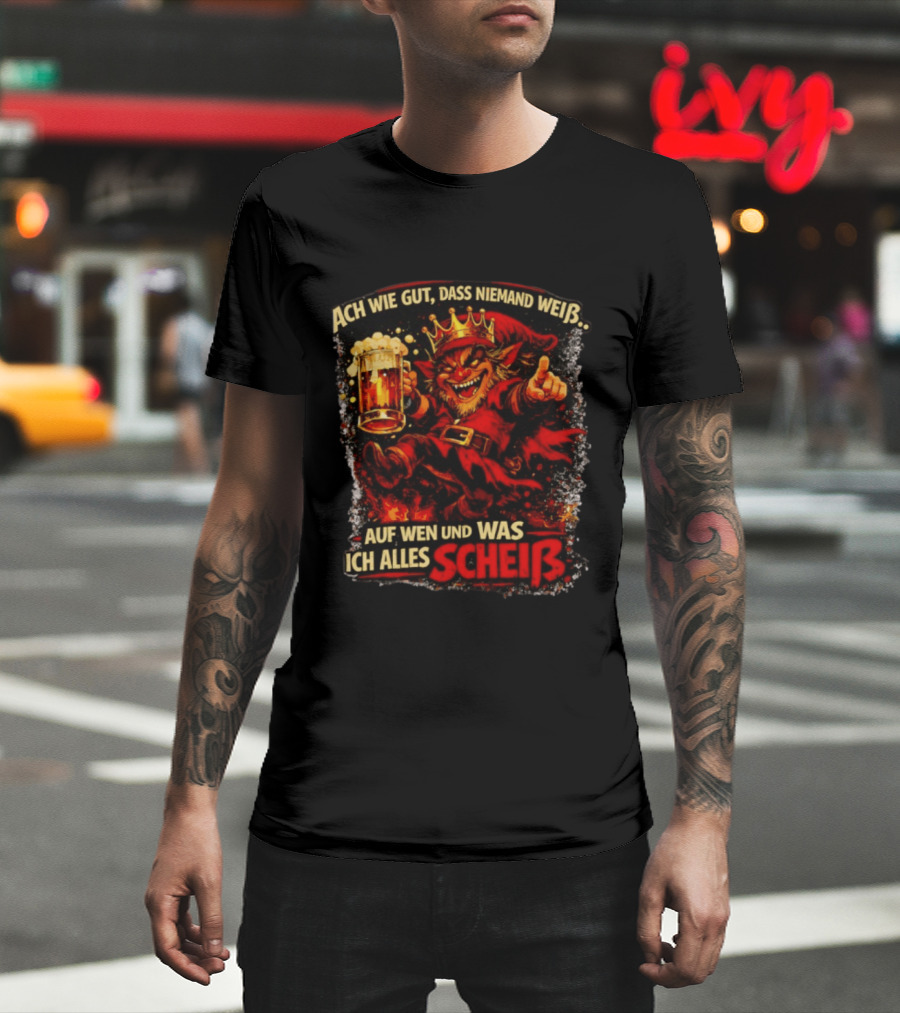 Ach Wie Gut Dass Niemand Weiß Auf Wen Und Was Ich Alles Scheiß Teufel Krone Bier Taverne T-Shirt