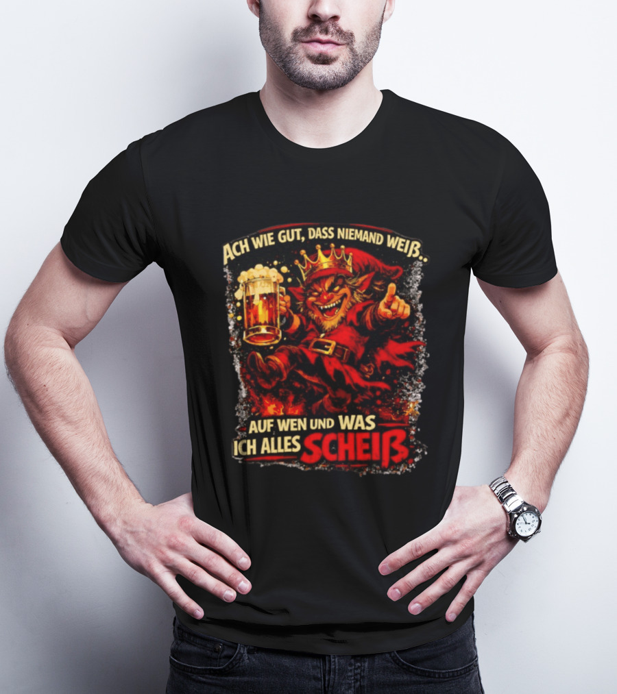 Ach Wie Gut Dass Niemand Weiß Auf Wen Und Was Ich Alles Scheiß Teufel Krone Bier Taverne T-Shirt