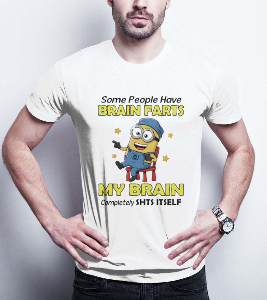 Some People Have Brain Farts My Brain Completely Shts Itself Minion T-Shirt