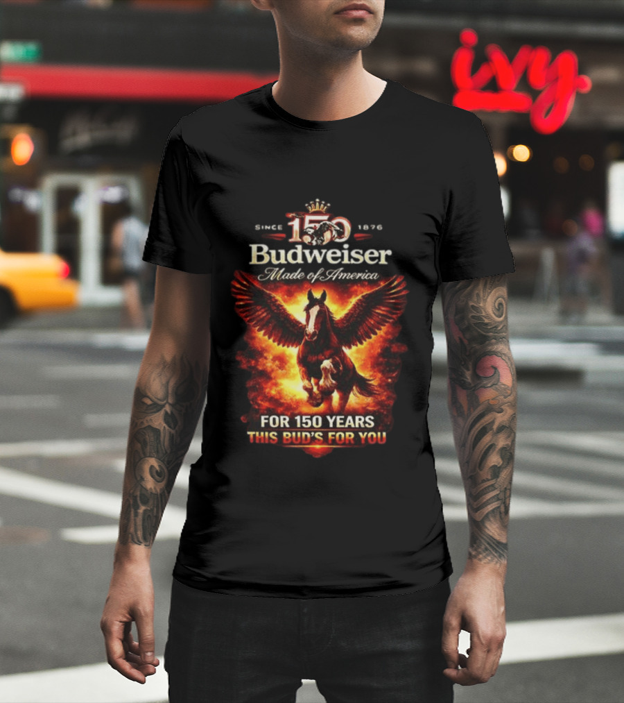 Since 1876 Budweiser 150 Years Made Of America Winged Horse This Bud's For You T-Shirt
