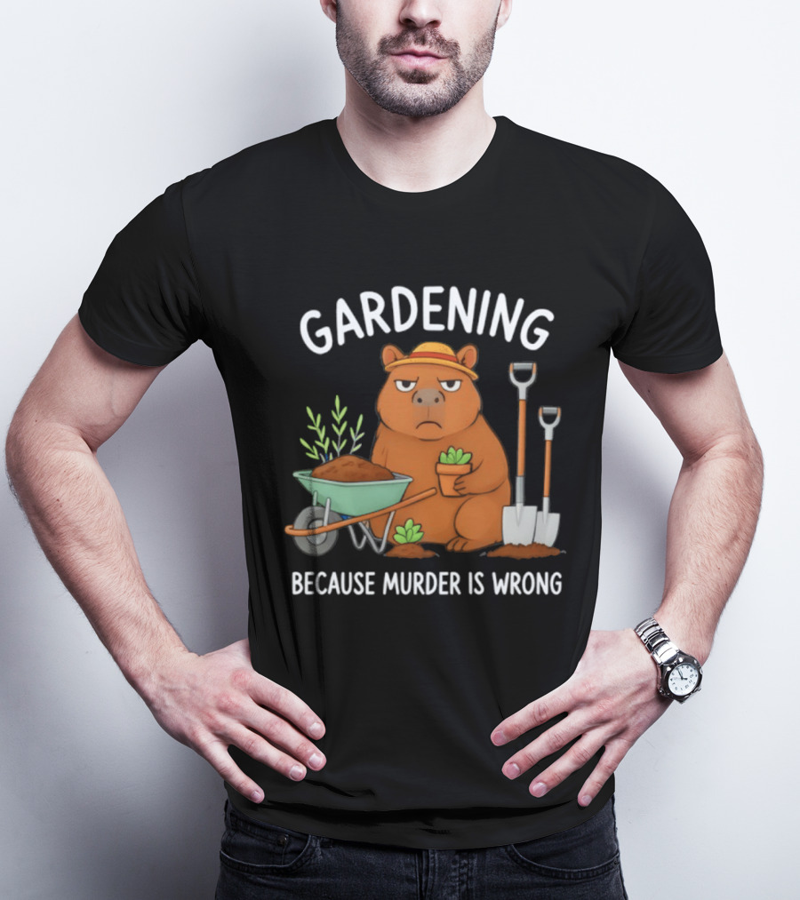 Gardening Capybara Humor Because Murder Is Wrong Phrase T-Shirt