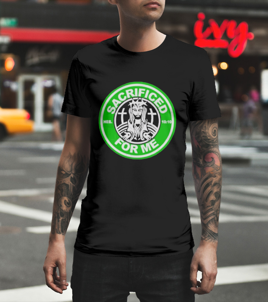 Sacrificed For Me Jesus HEB 10:10 Cross T-Shirt