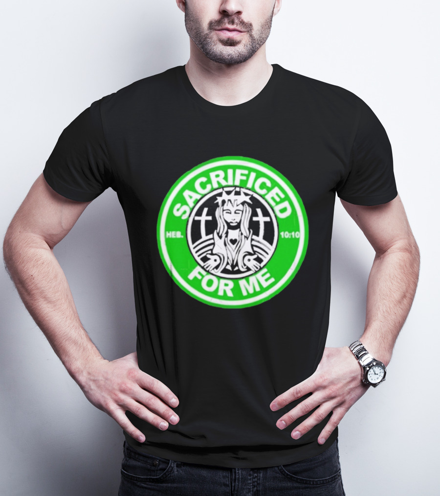Sacrificed For Me Jesus HEB 10:10 Cross T-Shirt