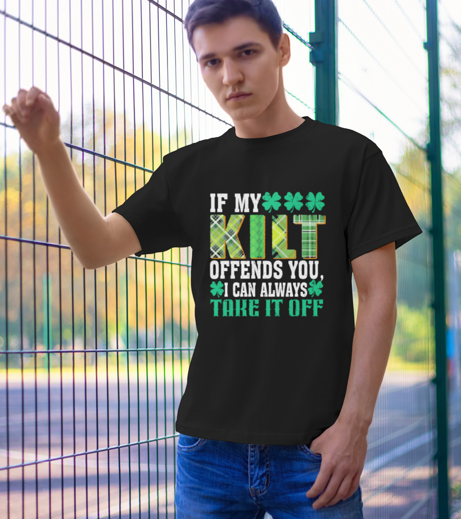 If My Kilt Offends You I Can Always Take It Off Shamrock St. Patrick's Day T-Shirt