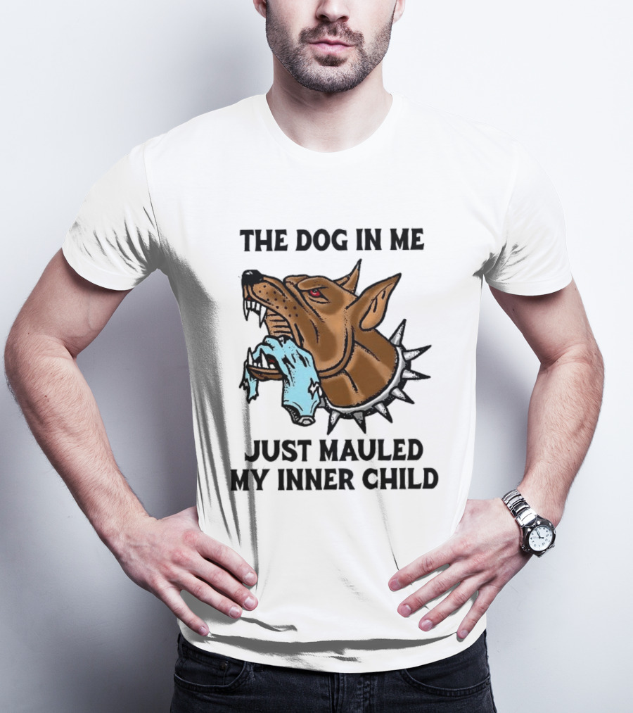 The Dog In Me Just Mauled My Inner Child Fierce Canine T-Shirt